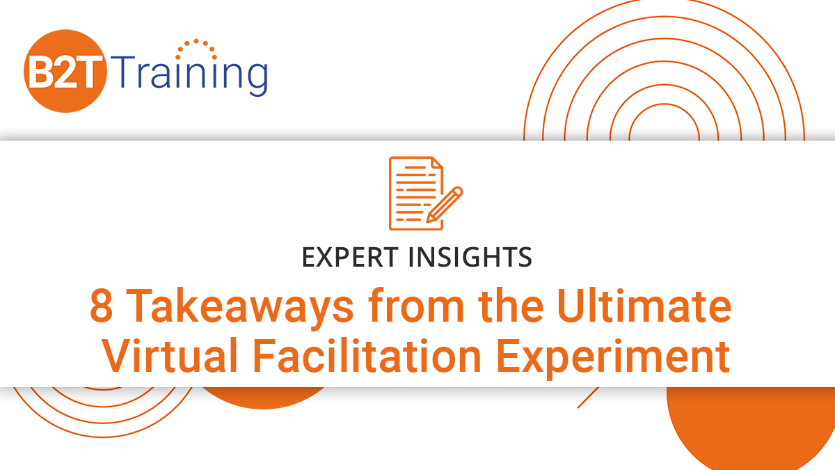 8 Takeaways from the Ultimate Virtual Facilitation Experiment | B2T Training