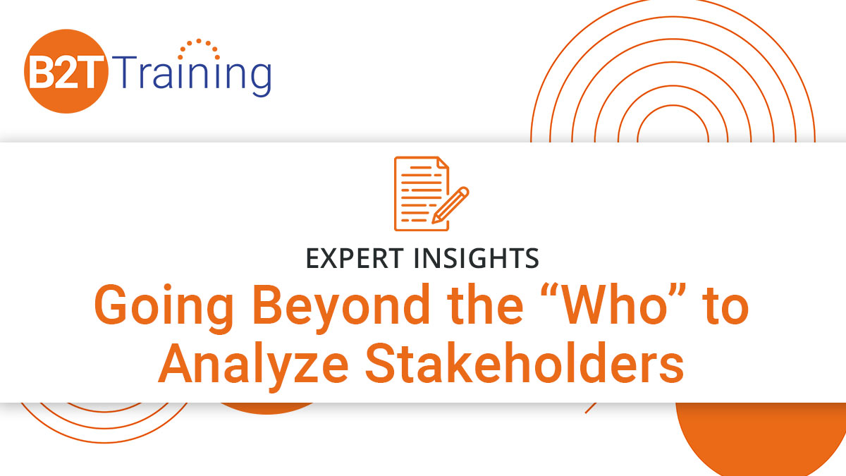 Going Beyond the “Who” to Analyze Stakeholders | B2T Training
