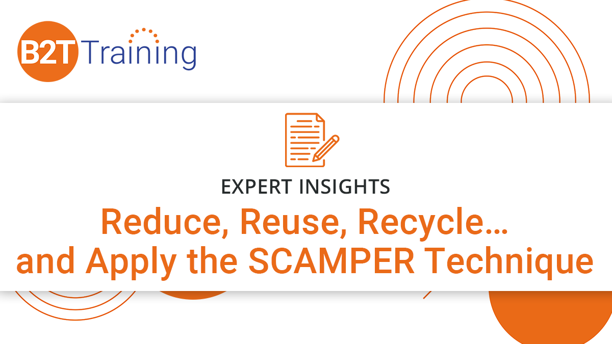 Reduce, Reuse, Recycle... and Apply the SCAMPER Technique | B2T Training