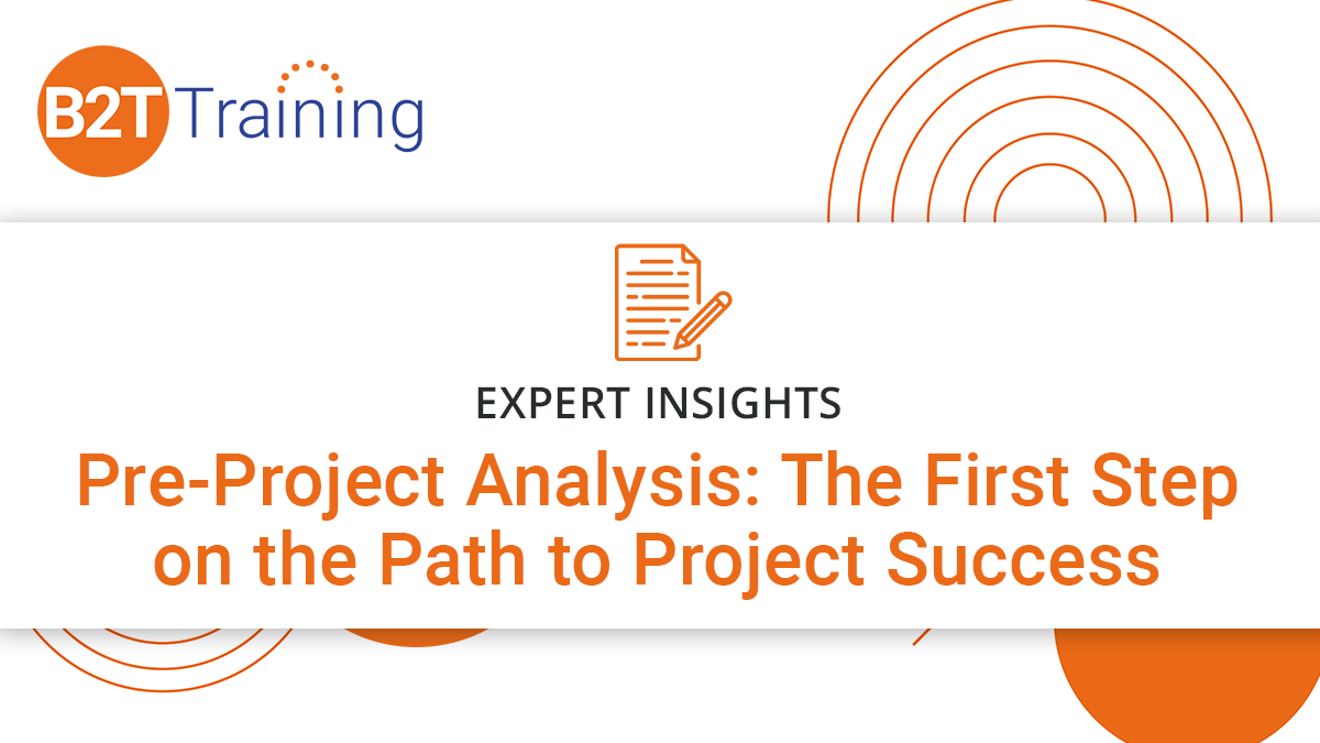 Pre-Project Analysis: The First Step on the Path to Project Success | B2T Training