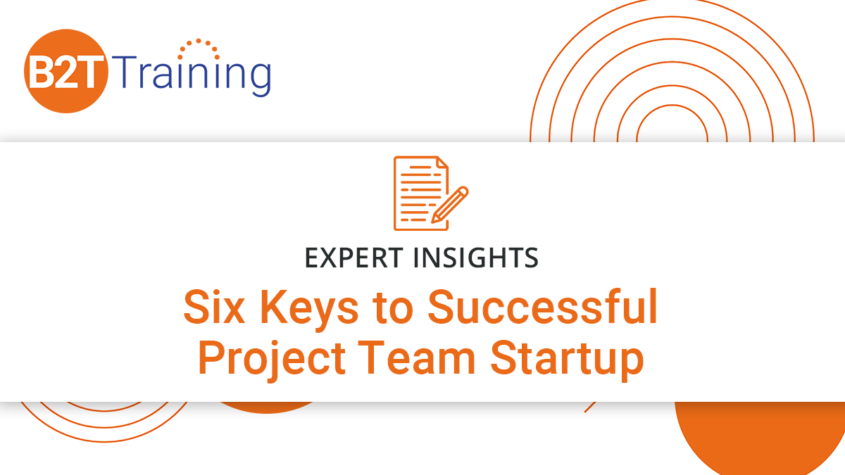 Six Keys to Successful Project Team Startup | B2T Training